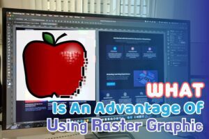 What Is An Advantage Of Using Raster Graphic? Explained - DesignYep