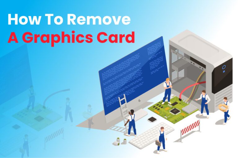 How To Remove A Graphics Card: A Must-Read Guide - DesignYep